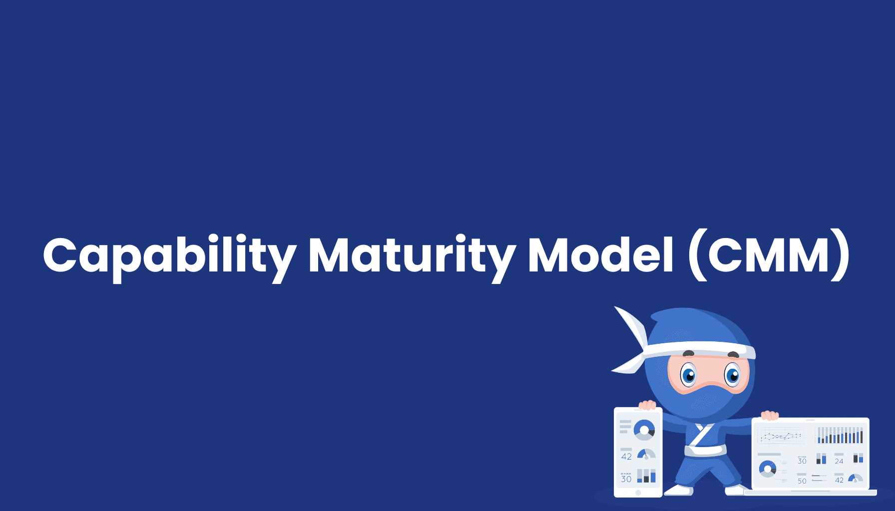 Capability Maturity Model (CMM)